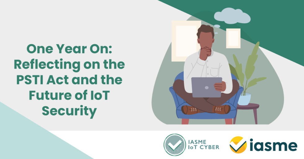 One Year On: Reflecting on the PSTI Act and the Future of IoT Security ...