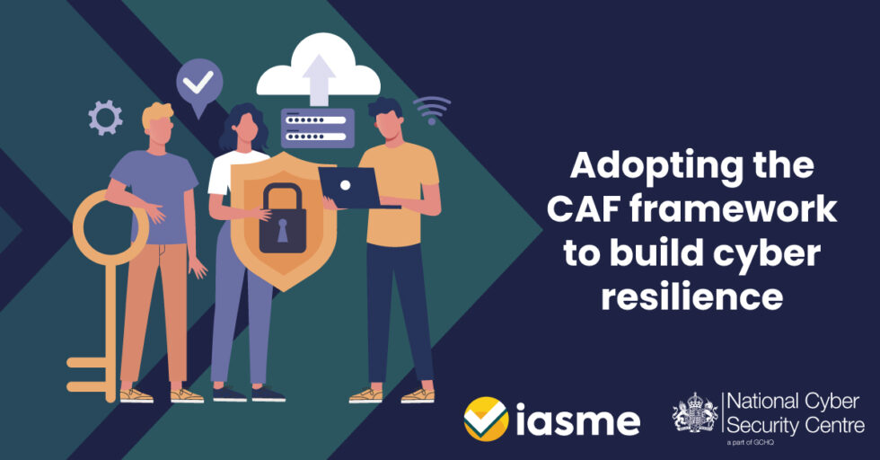 Adopting the CAF framework to build cyber resilience - IASME - Home