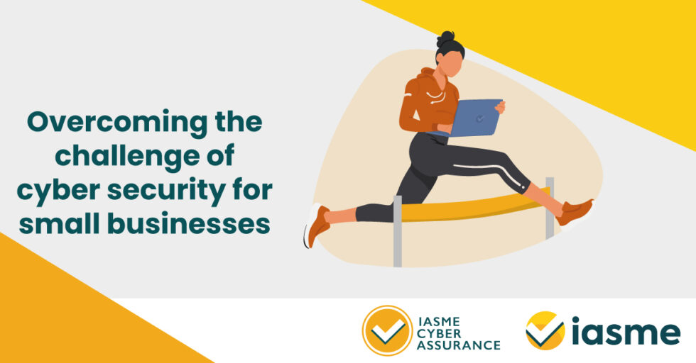 Overcoming the Challenge of Cyber Security for Small Businesses - IASME ...